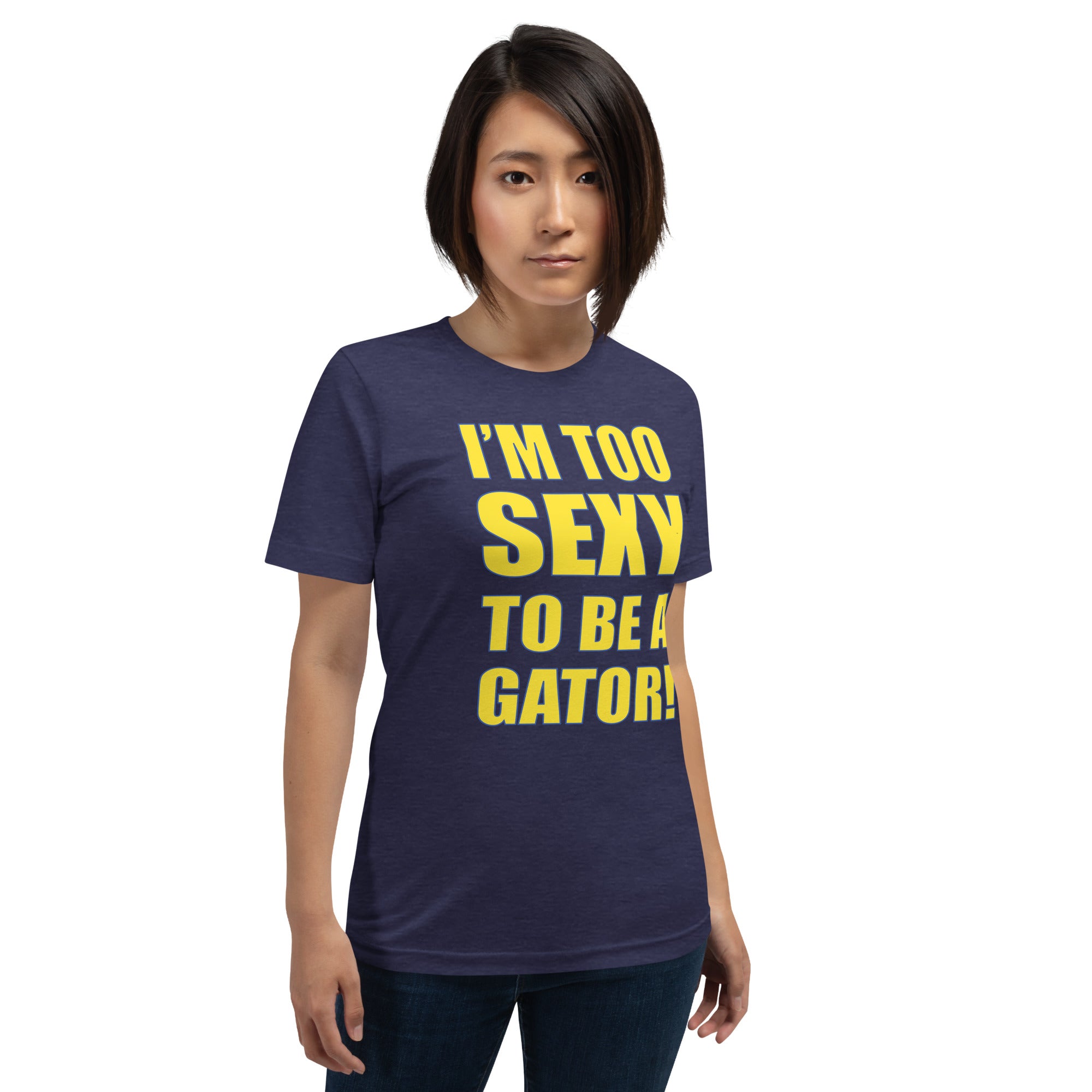 Too Sexy to be a Gator T-Shirts – Gator-Hater